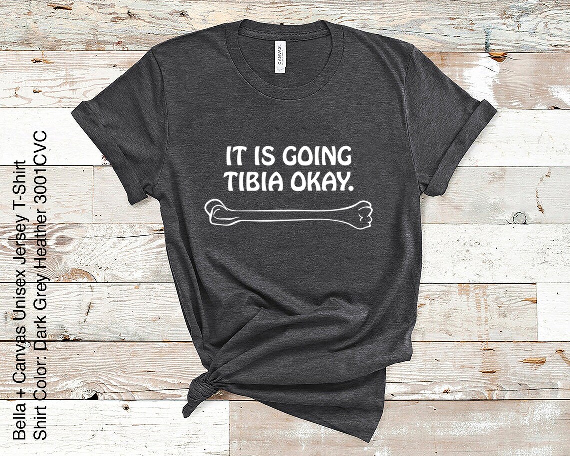 Its Going Tibia Okay. Anatomy Shirt. Orthopedic Shirt. | Etsy