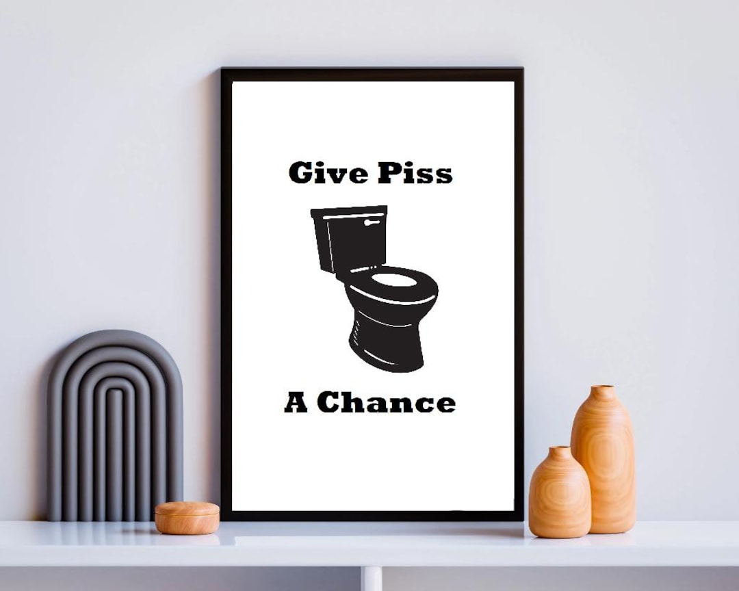 Funny Toilet Sign | Humor Wall Art | Give Piss A Chance - Etsy