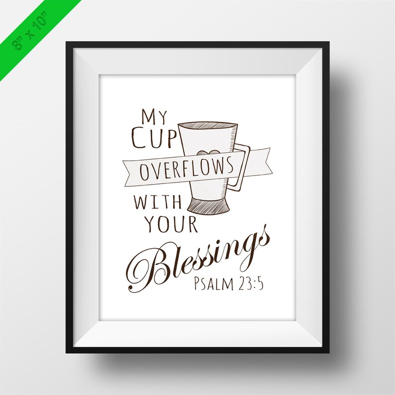 My Cup Overflows With Your Blessings - Psalms 23:5 • Printable Poster ...