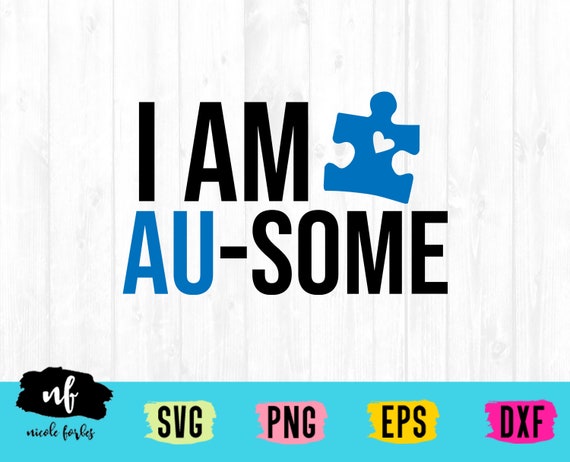 I Am Au-some Autism SVG Cut File Autism Svg April Svg | Etsy