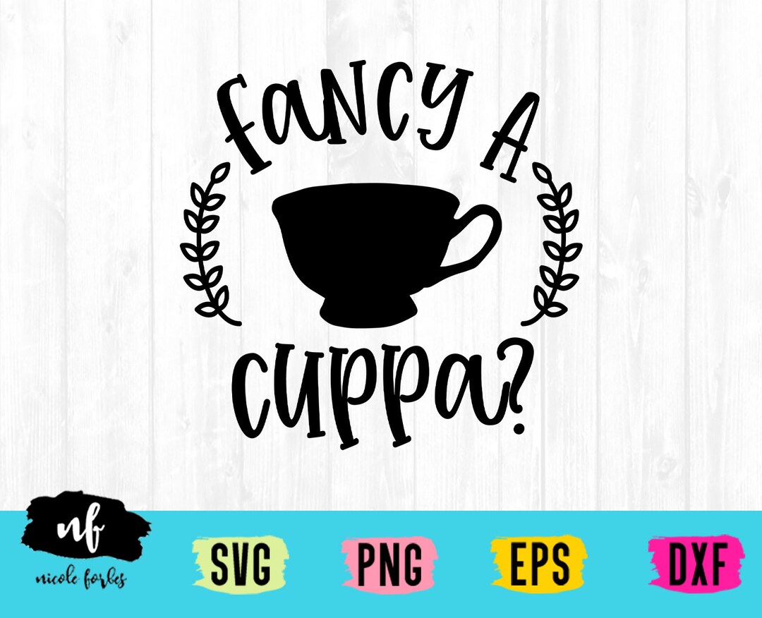 Fancy A Cuppa SVG Cut File, Tea Svg, English Svg, British Svg, Tea Time ...