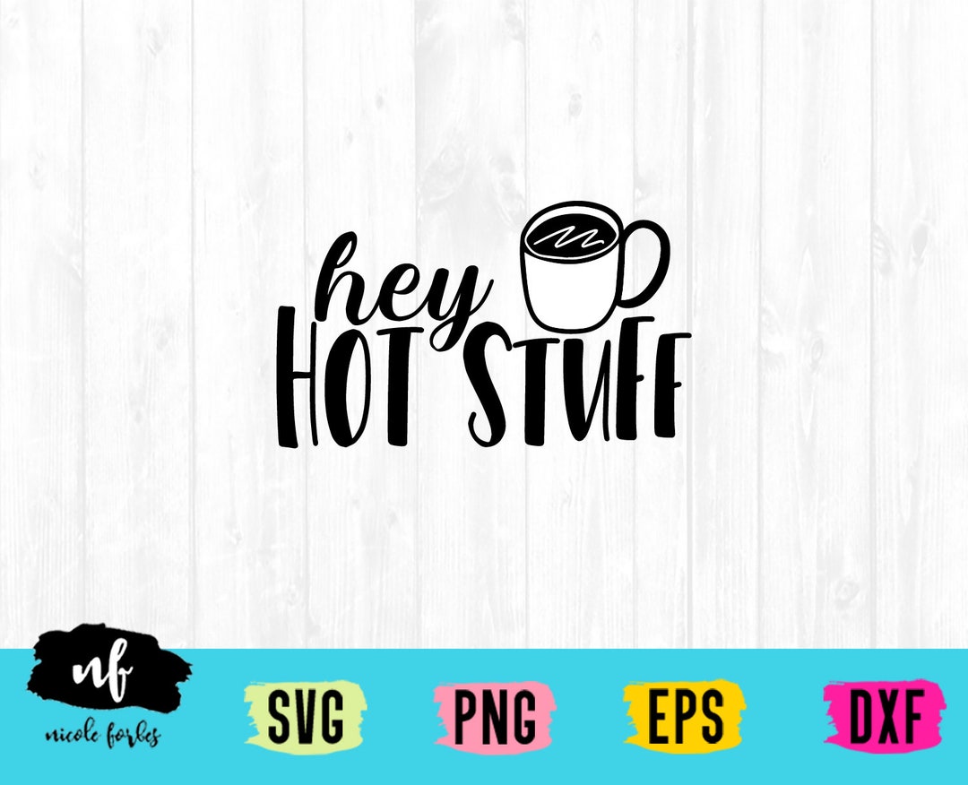 Hey Hot Stuff Coffee SVG Cut File - Etsy