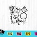 Bling Bling I Got the Ring SVG Cut File - Etsy