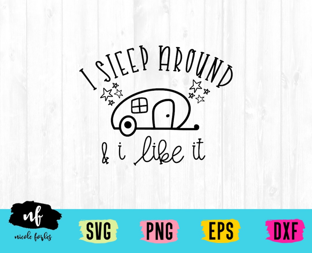 I Sleep Around & I Like It SVG Cut File, Camper Svg, Humor Svg, Funny ...