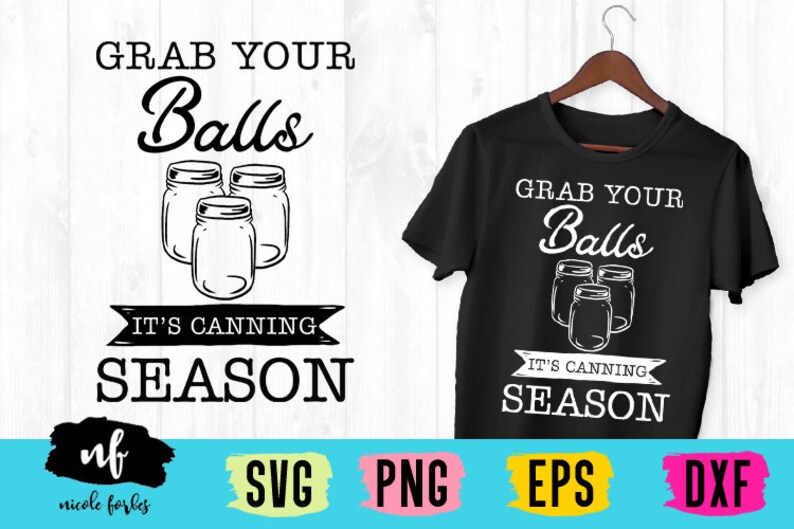 Grab Your Balls Its Canning Season SVG, Canning Svg, Mason Jar, Ball ...