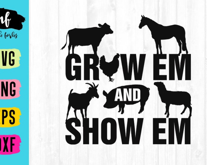 Grow Em and Show Em SVG, Farm SVG, Livestock SVG, Farm Animals Svg ...