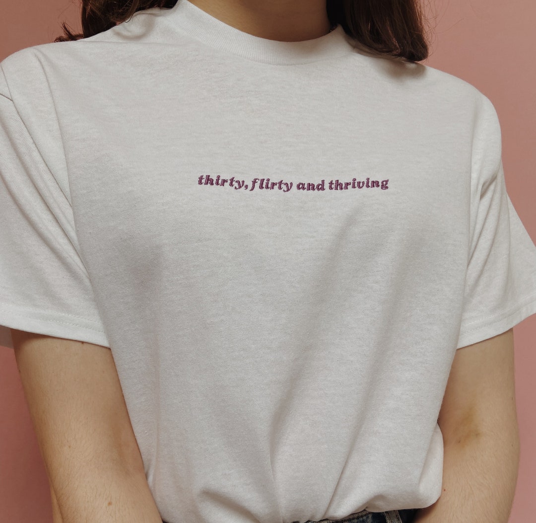Embroidered 'thirty, Flirty and Thriving' T-shirt - Etsy