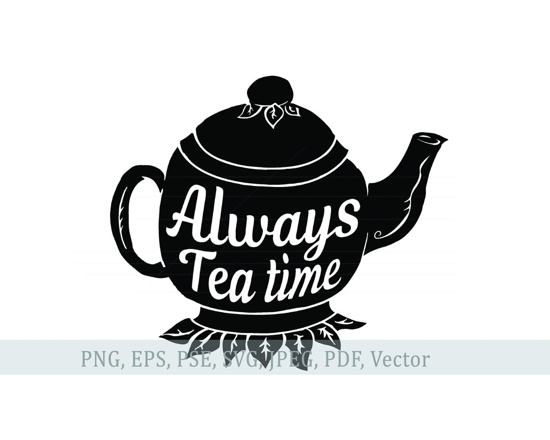 Tea Time Svg Tea Svg Tea Cup Tea Cup Svg Tea Pot Svg Tea - Etsy