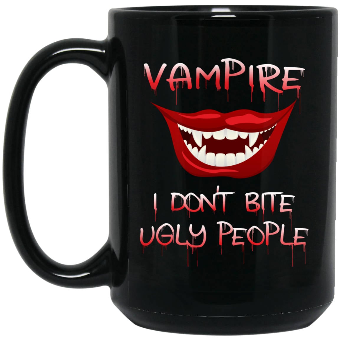 Funny Vampire Mug I Don't Bite Ugly People Big Coffee Mug 15oz Cute ...