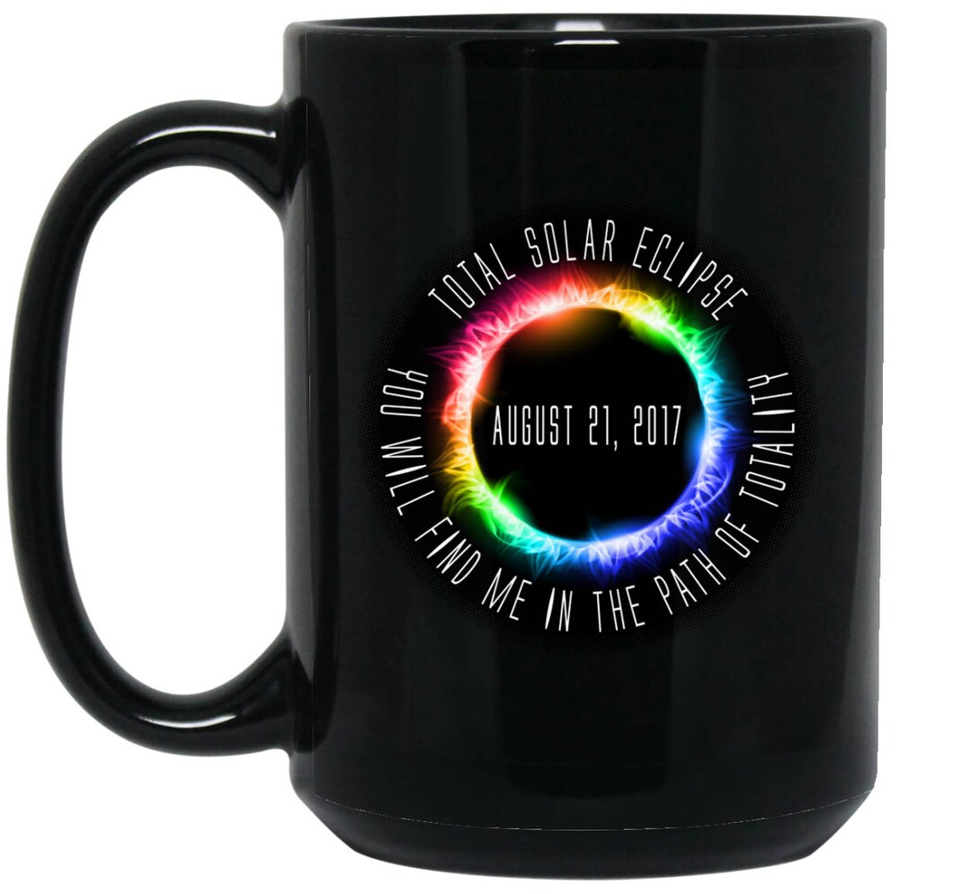Solar Eclipse 2017 Coffee Mug - You Will Find in the Path of Totality ...