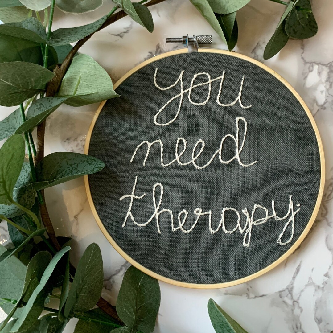 You Need Therapy Hand Embroidered Hoop Therapy Therapist Decoration - Etsy