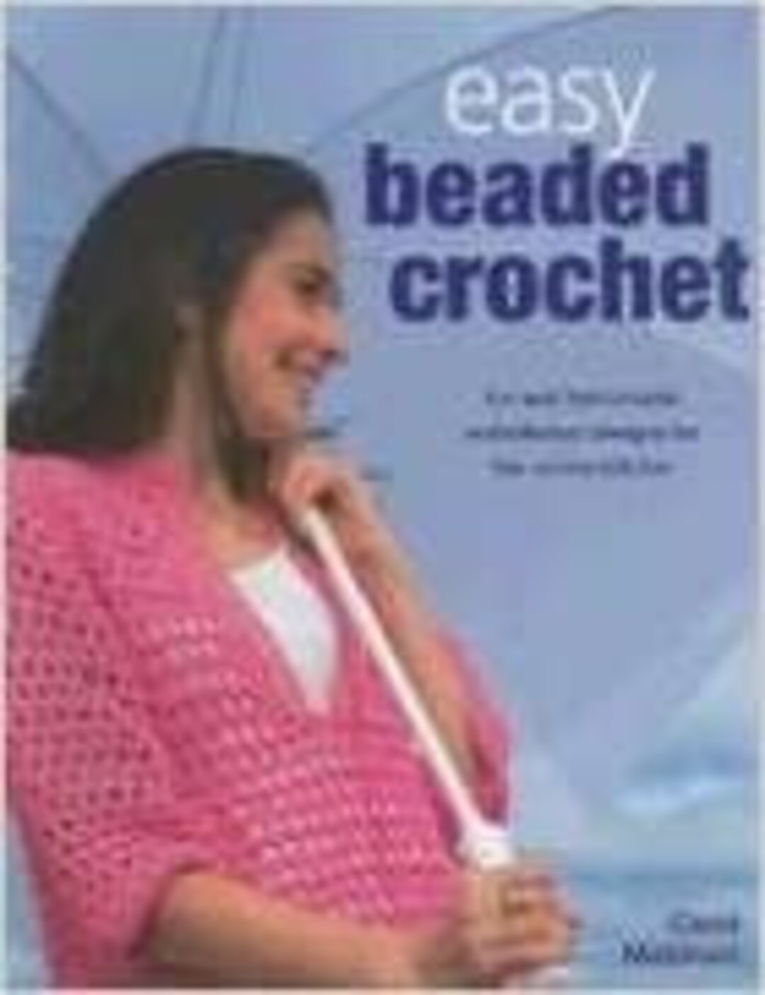 Easy Beaded Crochet: Fun and Fashionable Embellished Designs for the ...