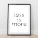 Less is More Quote Print, Digital Download, Printable Poster Quote ...