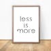 Less is More Quote Print, Digital Download, Printable Poster Quote ...