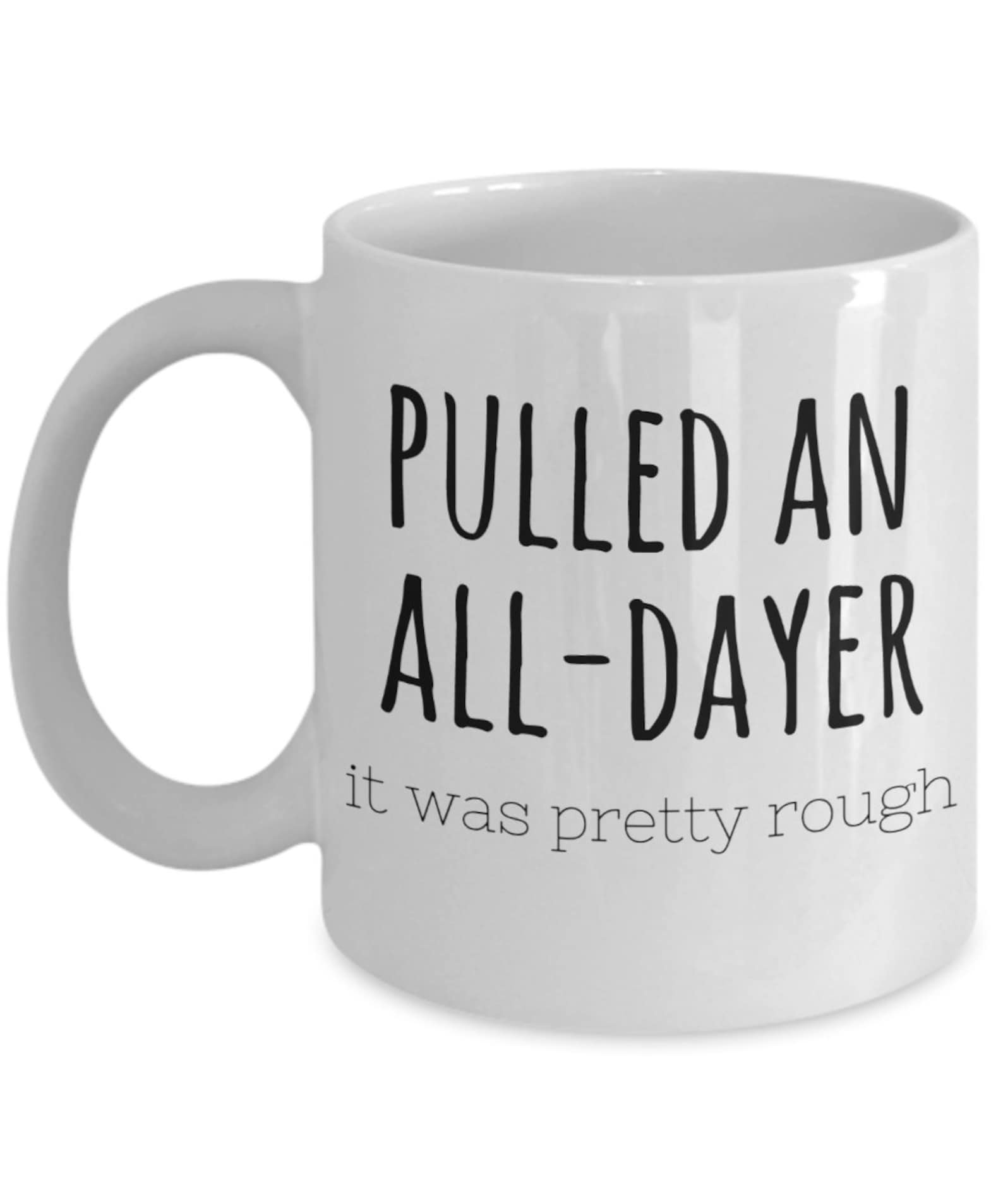 Funny Night Shift Mugs Night Shift Gifts Pulled an All-dayer - Etsy