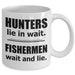 Hunter Coffee Mug, Hunters Lie in Wait. Fishermen Wait and Lie, Hunting ...