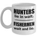 Hunter Coffee Mug, Hunters Lie in Wait. Fishermen Wait and Lie, Hunting ...