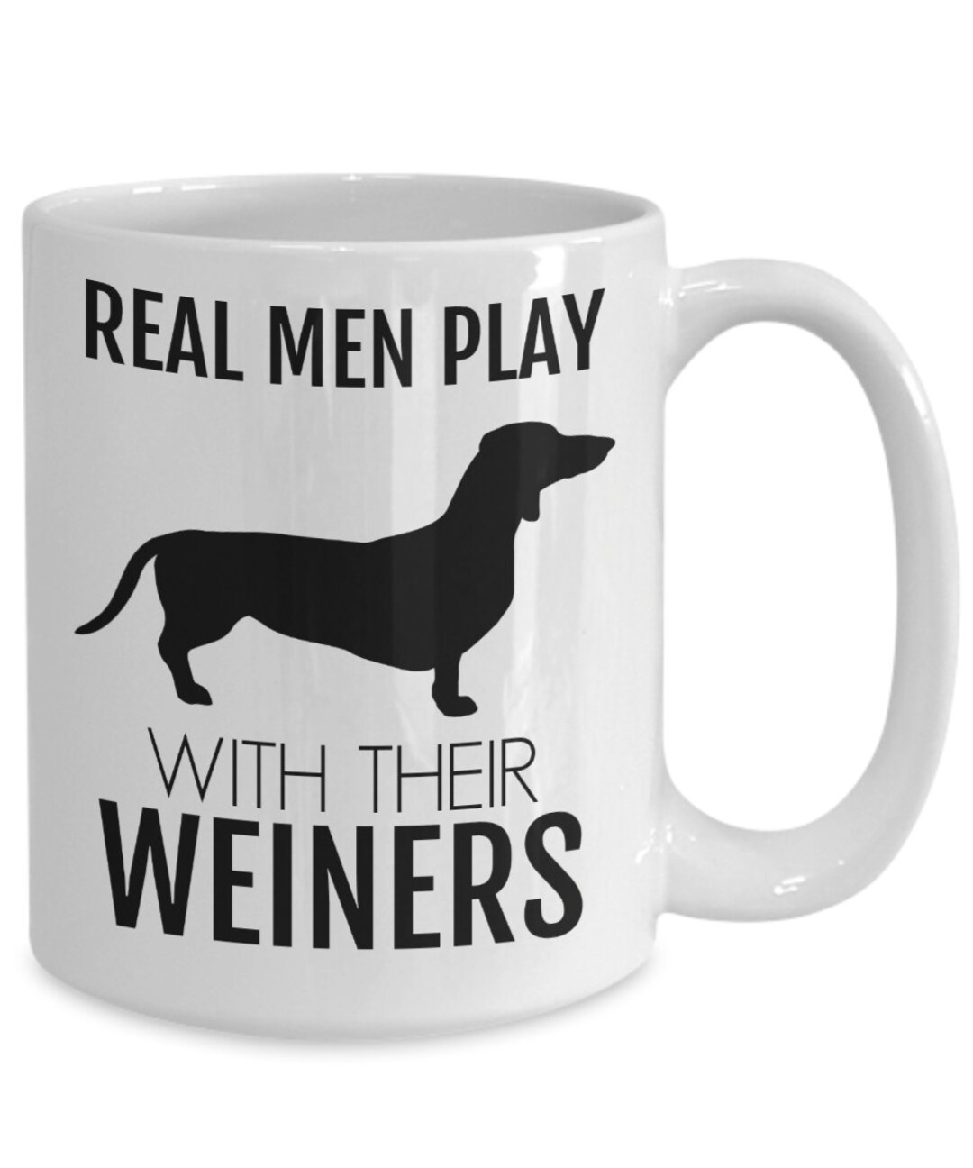 Real Men Play With Their Weiners Dachshund Dog Dad Coffee Mug Weiner ...