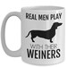 Real Men Play With Their Weiners Dachshund Dog Dad Coffee Mug Weiner ...