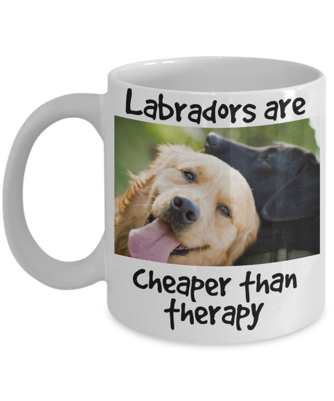 Labrador Retriever Mug, Labradors Are Cheaper Than Therapy, Labrador ...