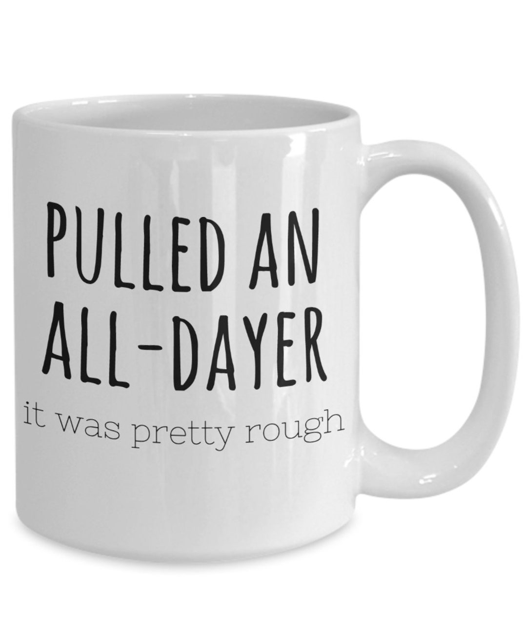 Funny Night Shift Mugs, Night Shift Gifts, Pulled an All-dayer It Was Pretty Rough, Night Shift ...