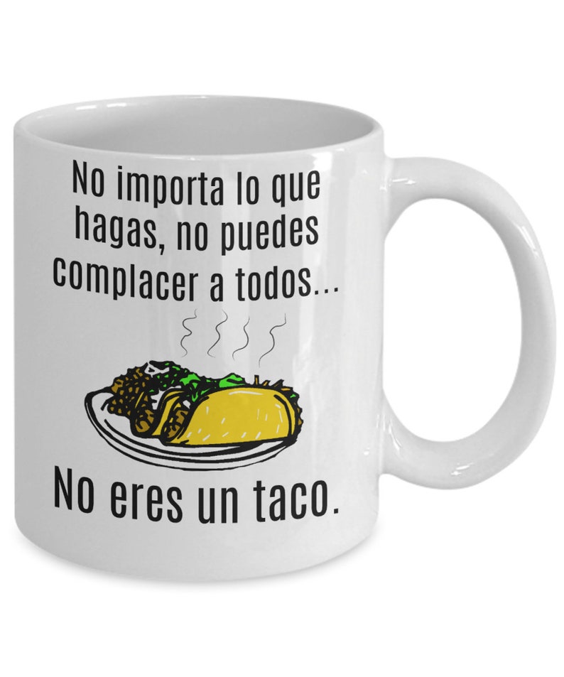 Taco Taza No Importa Lo Que Hagas No Puedes Complacer a - Etsy