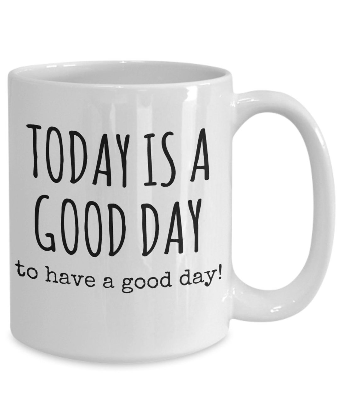 Today is a Good Day to Have a Good Day Ceramic Coffee Mug Optimist Mug ...