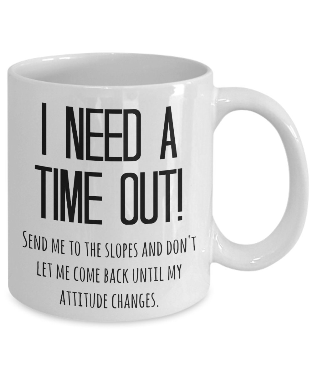Ski Bum Coffee Mug I Need a Time Out Send Me to the Slopes - Etsy