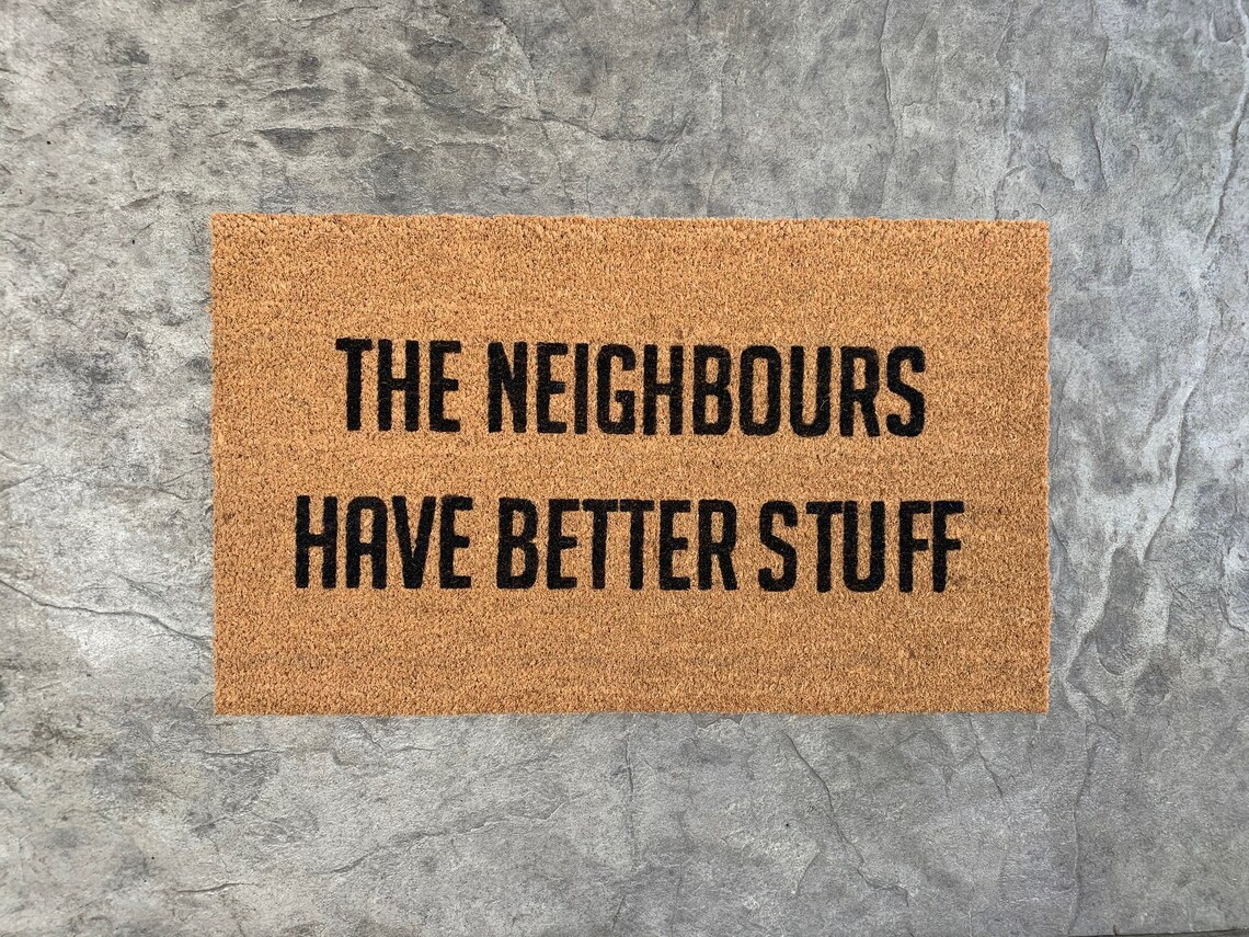 The Neighbours Have Better Stuff Doormat - Etsy
