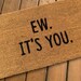 Ew It's You Doormat - Etsy