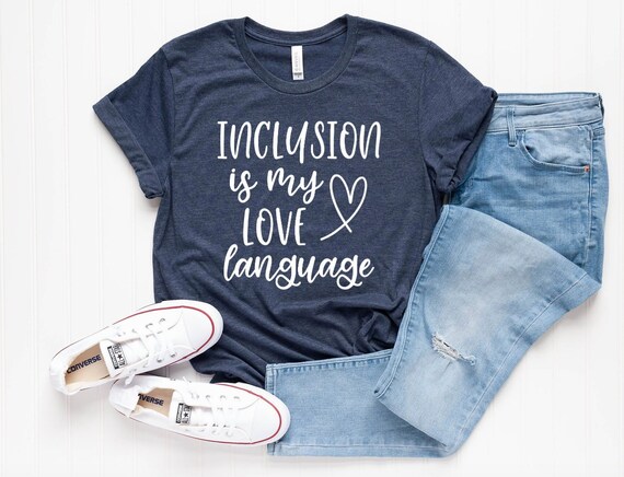 Inclusion is My Love Language Unisex T-shirt Teacher Shirts | Etsy