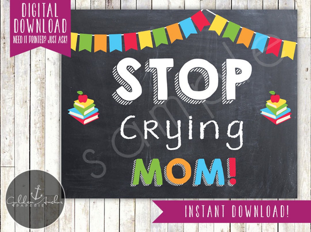 Stop Crying Mom - First Day Sign - 1st Day of School Sign - First Day ...
