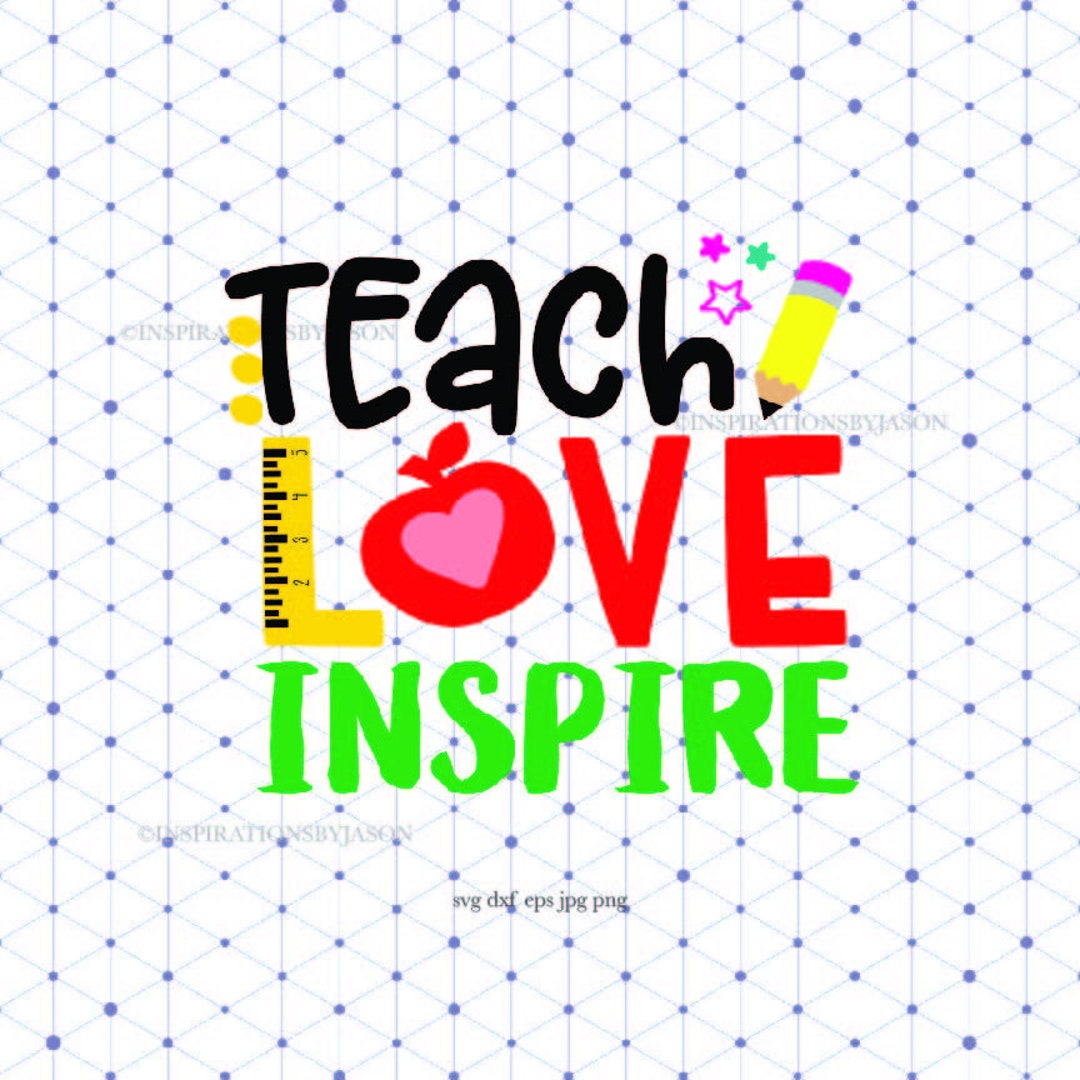 Teach Love Inspire Svg, Teacher Quote Svg, Back to School Svg, Teacher ...