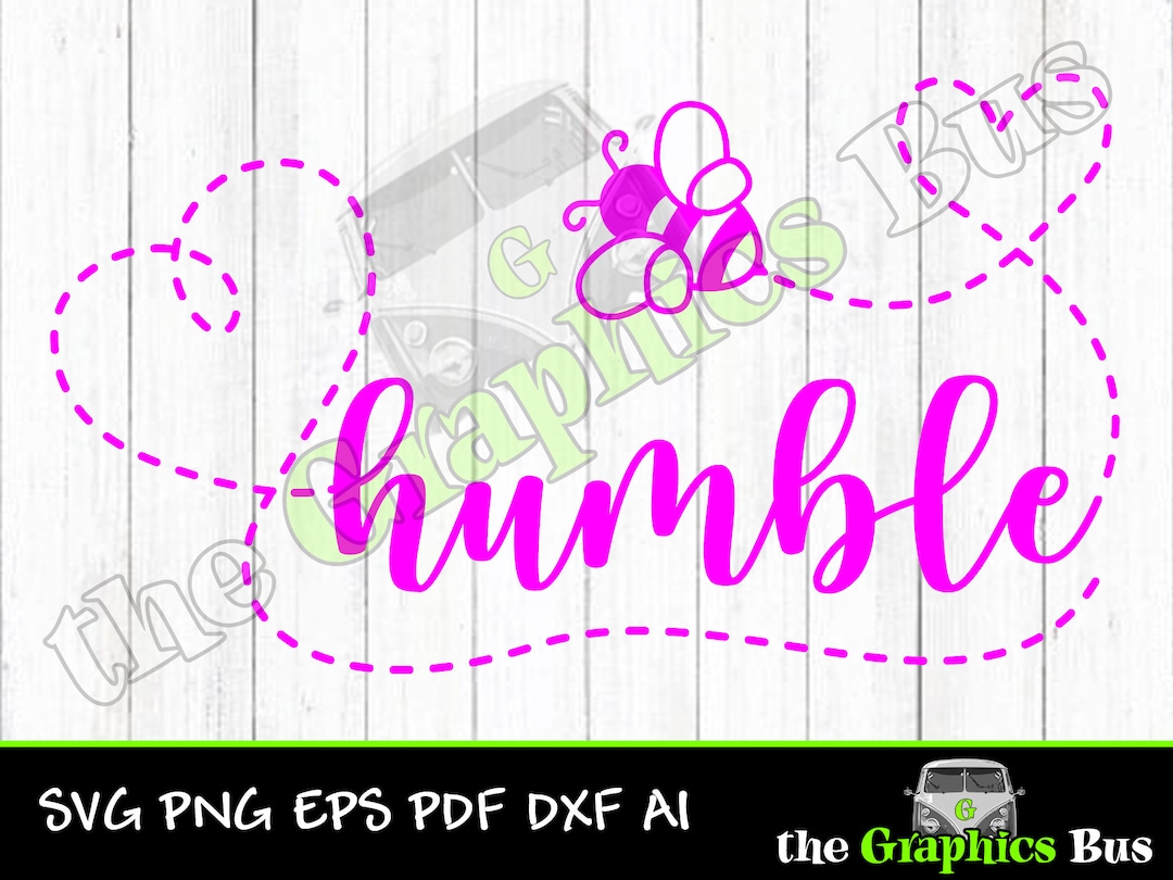 Bee Humble SVG Be Humble Clipart PDF Trail Cute Bee EPS File Ai Vector ...