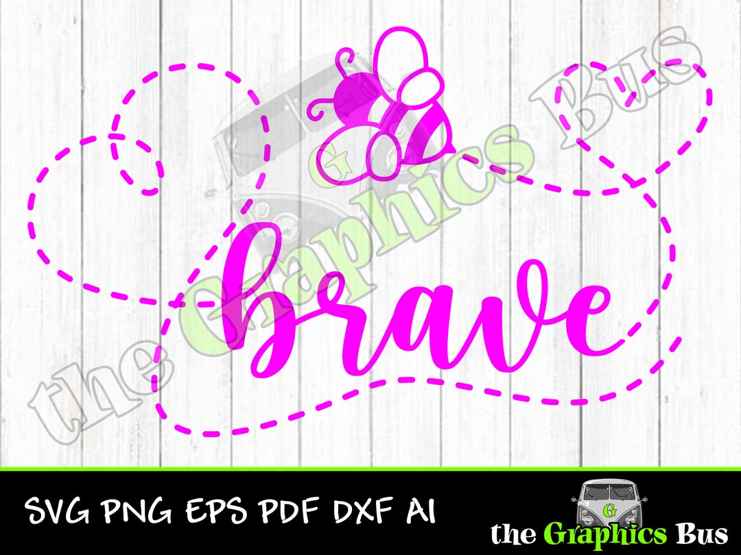 Bee Brave SVG Be Brave Clipart PDF Trail Cute Bee EPS File Ai Vector ...