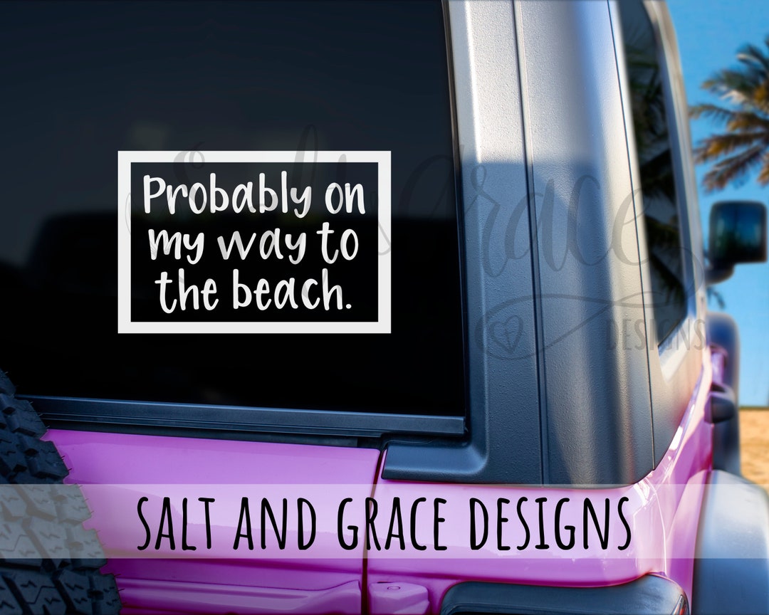 Probably on My Way to the Beach Decal, Salty Beach Vinyl Decal for Car ...