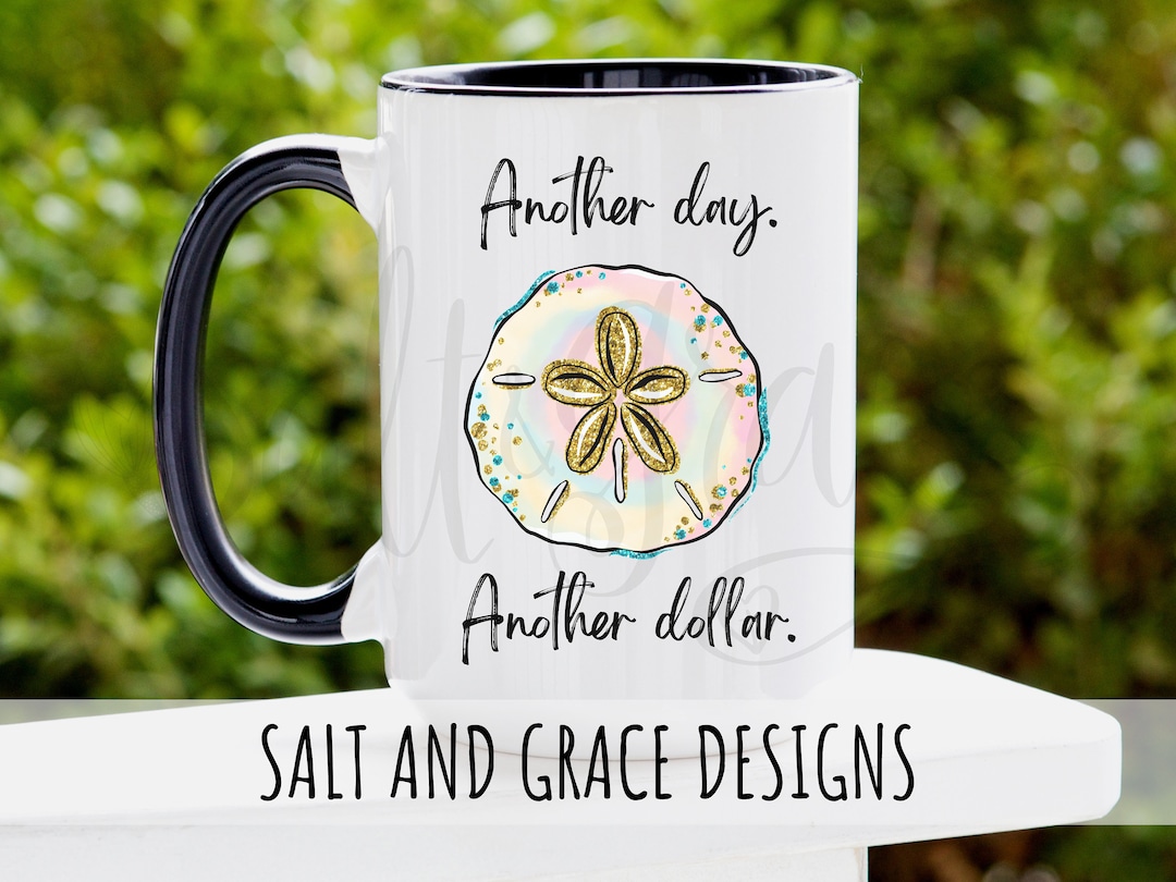 Another Day Another Dollar Coffee Mug, Sand Dollar Coffee Cup, Sanddollar Tea Cup, Gift for ...