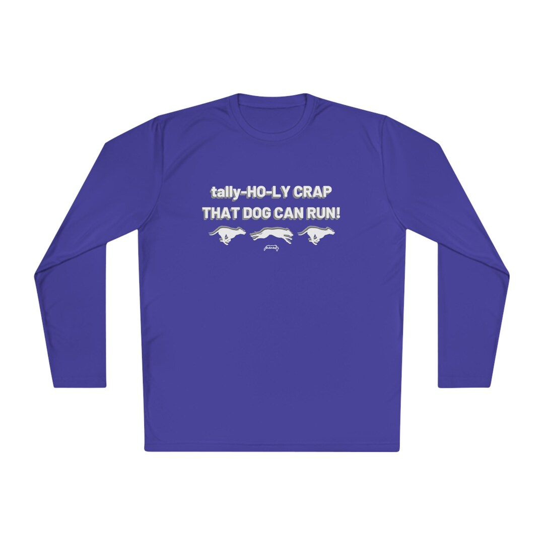 Tally-ho-ly CRAP That Dog Can Run! Sport Tek Long Sleeve Tee | Fastcat ...