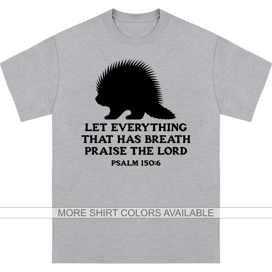 Psalm 150:6 Bible Verse Shirt W/ Porcupine, Hedgehog, Quill Pig, Thorn ...