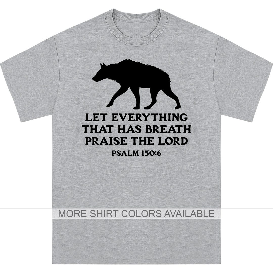 Psalm 150:6 Bible Verse Shirt W/ Hyena, Laughing, Aardwolf, Earth Wolf ...