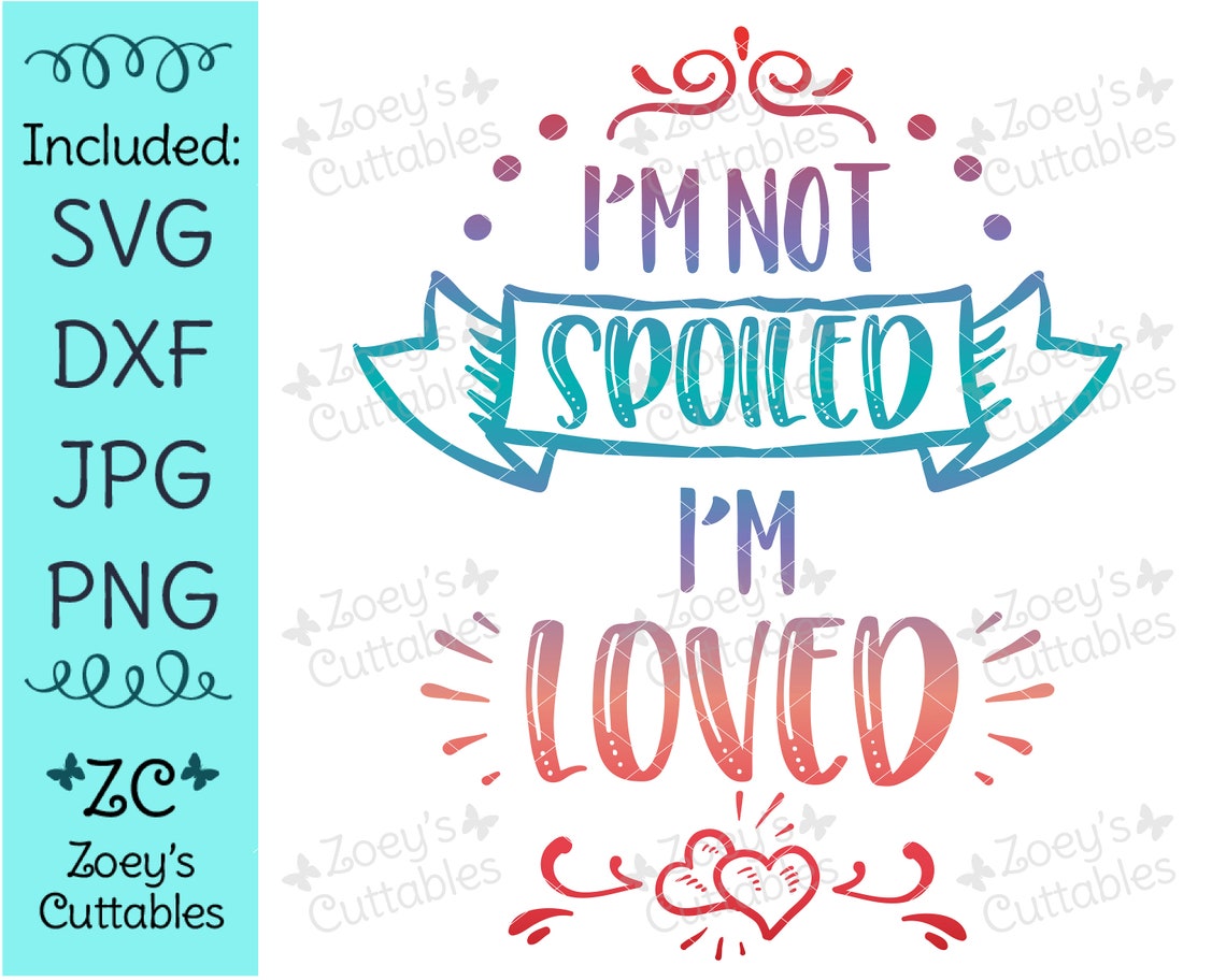 I'm Not Spoiled I'm Loved Spoiled SVG Little Girl | Etsy