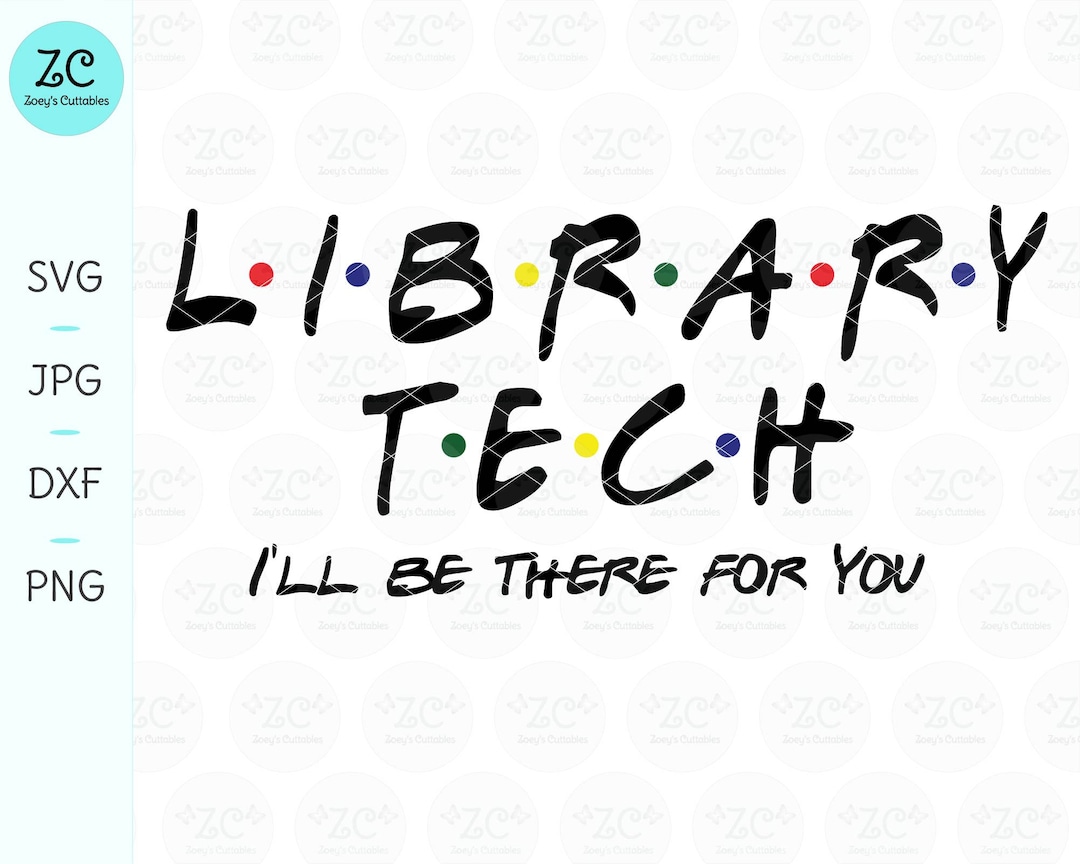 Library Tech SVG, I'll Be There for You, Librarian Gift, Librarian ...