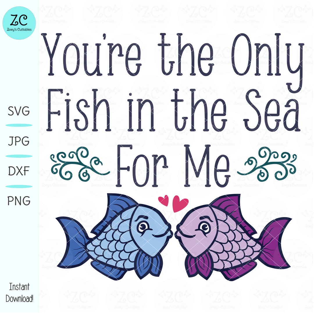 You're the Only Fish in the Sea for Me - SVG and PNG for Valentines Day ...