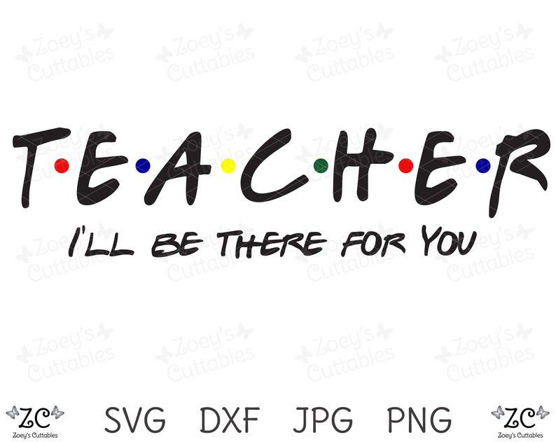 Teacher SVG I'll Be There for You Teacher Gift Teacher - Etsy