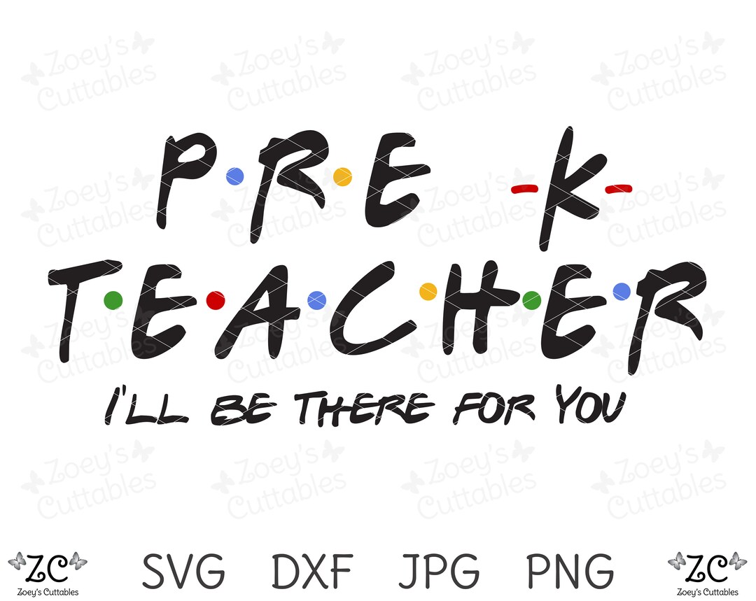 Pre-k Teacher SVG, I'll Be There for You, Preschool Svg, SVG, Svg File ...