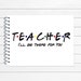 Teacher SVG, I'll Be There for You, Teacher Gift, Teacher Appreciation ...