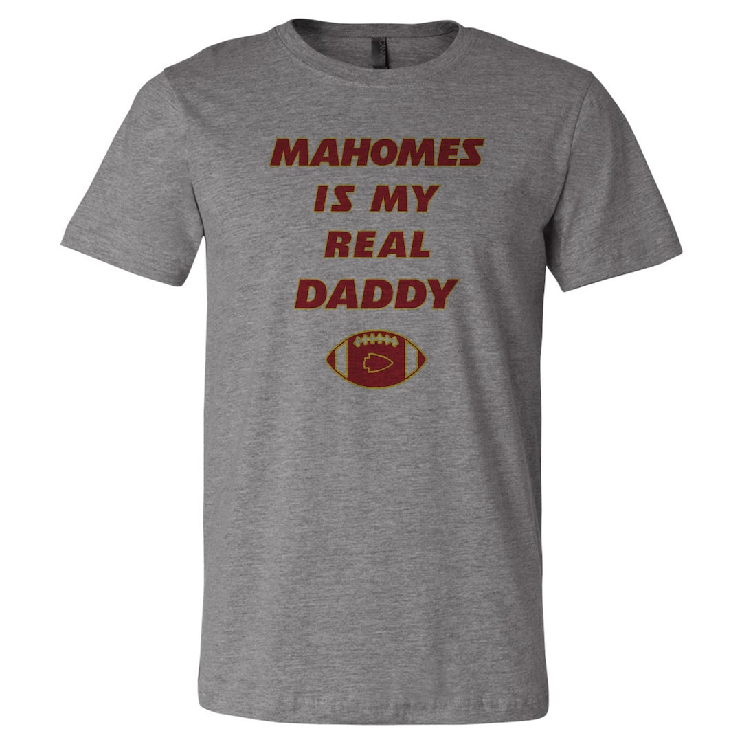 Mahomes is My Real Daddy Funny Kansas City Football Unisex Tee | Adult ...