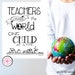 Teachers Change the World One Child at a Time Teacher Appreciation Gift ...