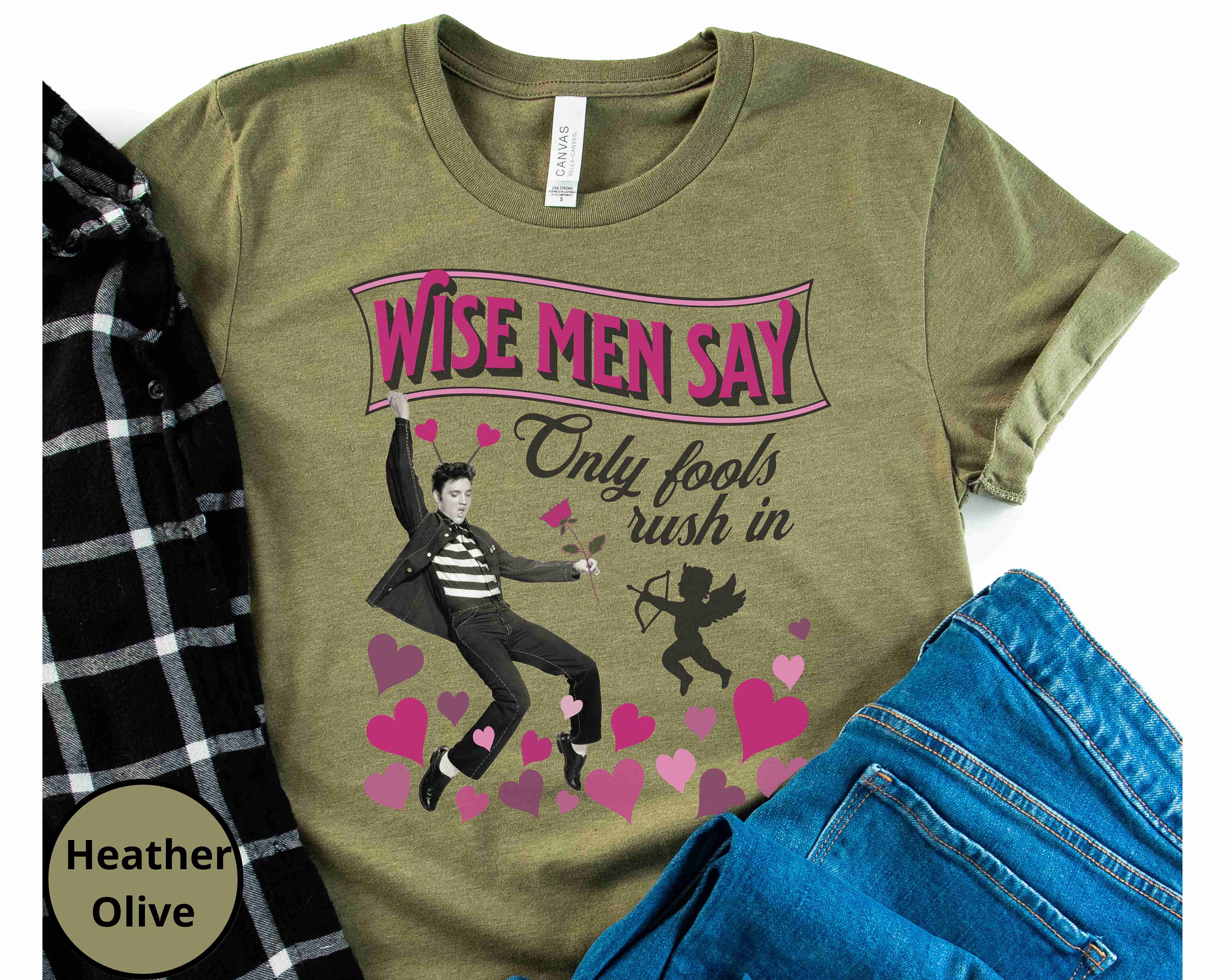 Elvis Funny Valentine's Day shirt, Wise men say only fools rush in ...