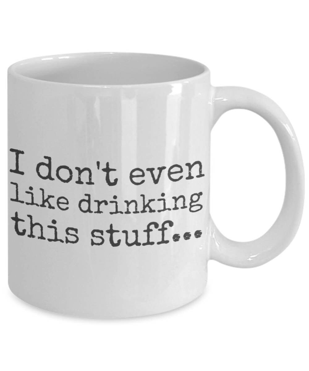 Funny Mug for Coffee Haters OR People Who Think They Like Coffee I Don ...